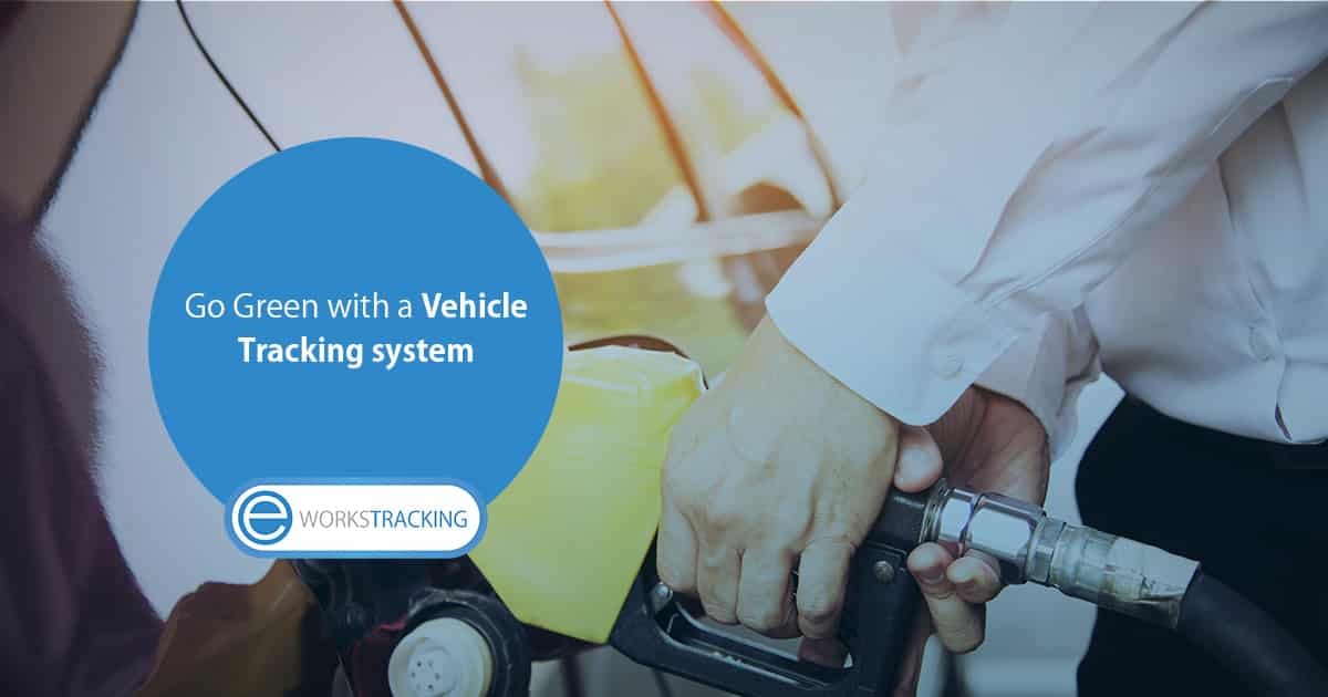 Go Green with Eworks Tracking's Vehicle Tracking system