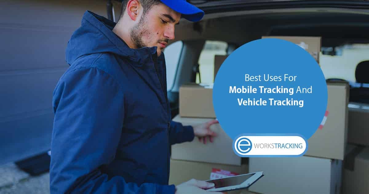Best Uses for Mobile Tracking and Vehicle Tracking