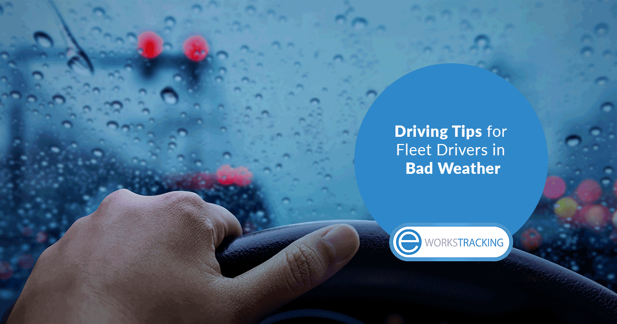 Driving Tips for Fleet Managers and Drivers in Bad Weather