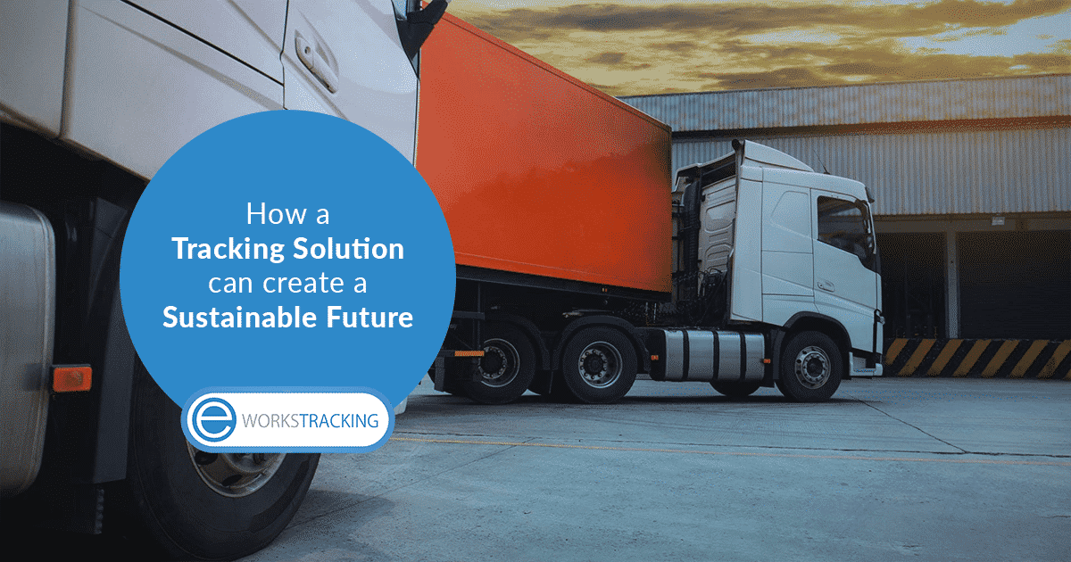 How a Tracking Solution can Create a Sustainable Future